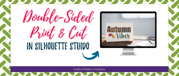 Double-Sided Print and Cut in Silhouette Studio - Crafty Christie’s ...