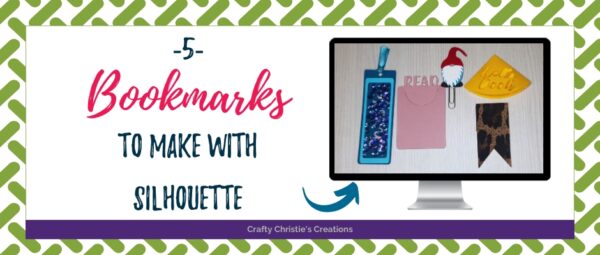 5 Bookmarks to Make with Silhouette - Crafty Christie’s Creations
